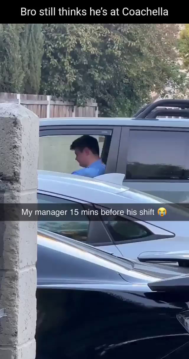 Bro still thinks he's at Coachella we My manager 15 mins before his ...