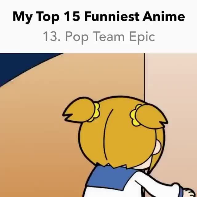 My Top 15 Funniest Anime 13. Pop Team Epic - iFunny
