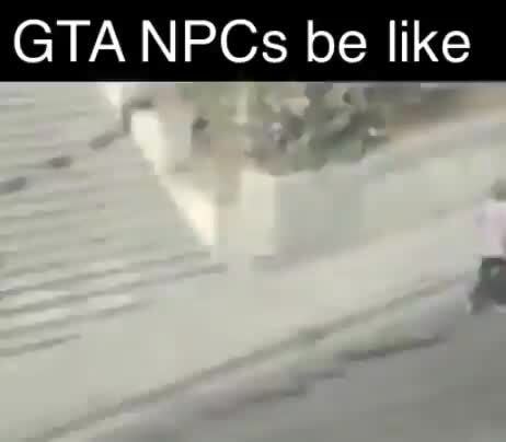 #memes #funny #cursed - GTA NPCs be like - iFunny