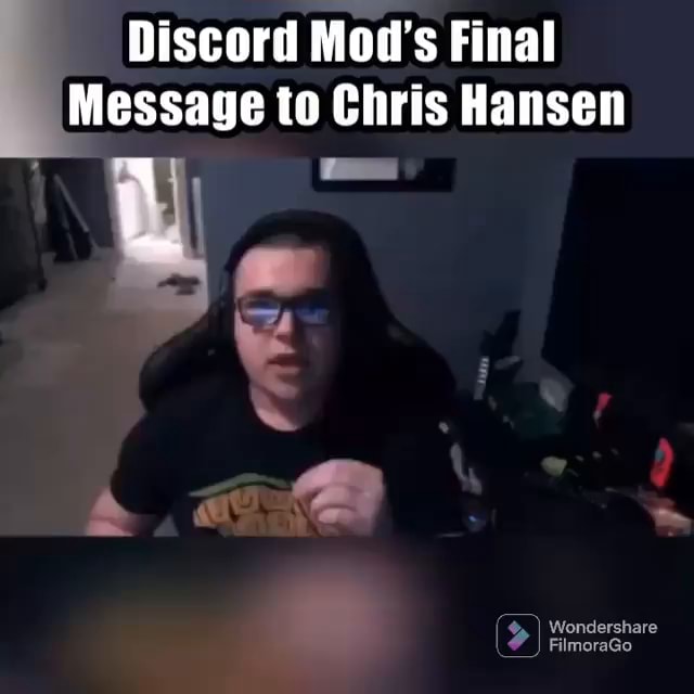 Discord Mod's Final Message to Chris Hansen - iFunny