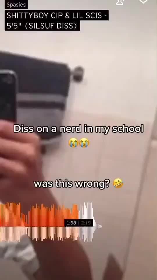 Spssies SHITTYBOY CIP LIL SCIS 5'5" (SILSUF DISS) Diss on a nera in my ...