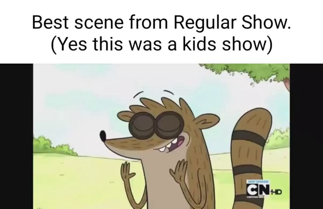 Best scene from Regular Show. (Yes this was a kids show) vt - iFunny