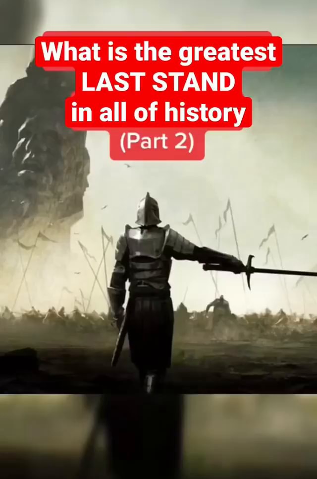 What is the greatest LAST STAND I in all of history (Pait - iFunny