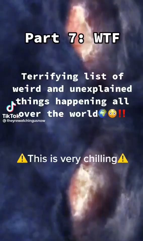 Part 7: WTF Terrifying list of weird and unexplained things happening ...