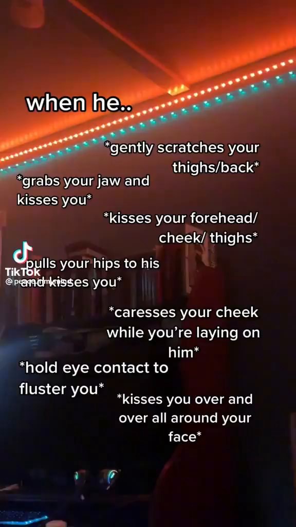 When he.. *gently scratches your *grabs your jaw and kisses you ...