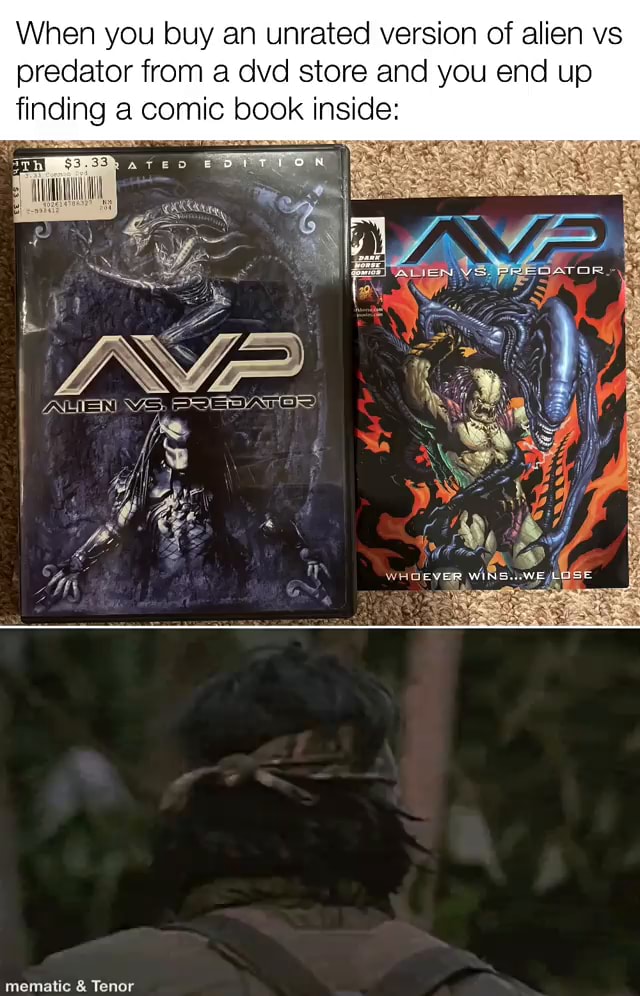 When you buy an unrated version of alien vs predator from a dvd store ...