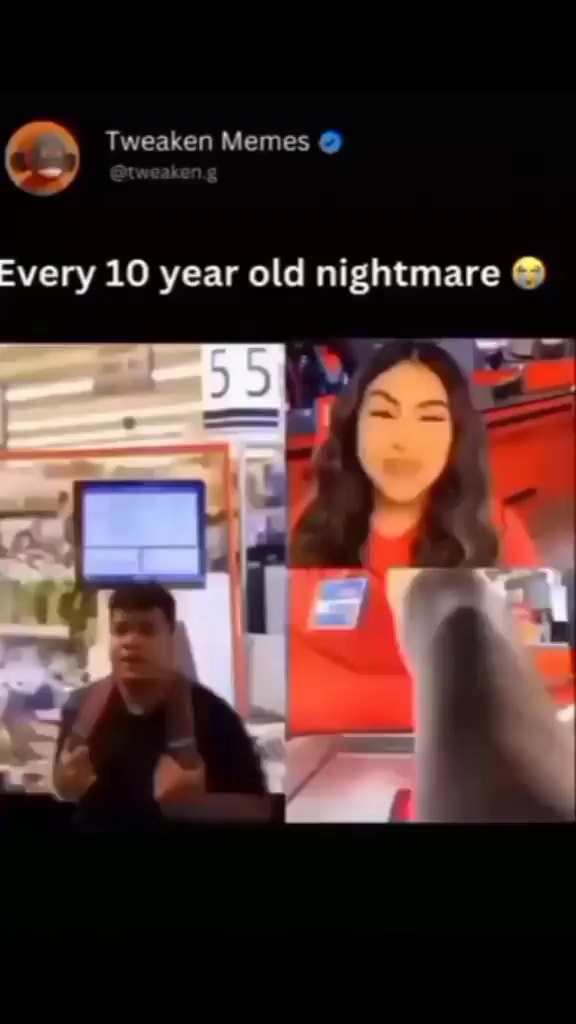 Tweaken Memes cr every 10 year old nightmare - iFunny