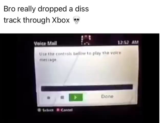 Bro really dropped a diss track through Xbox Vouce tail - iFunny