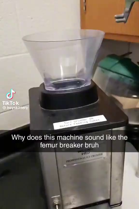 Sf TikTok hevekittery Why does this machine sound like the femur ...