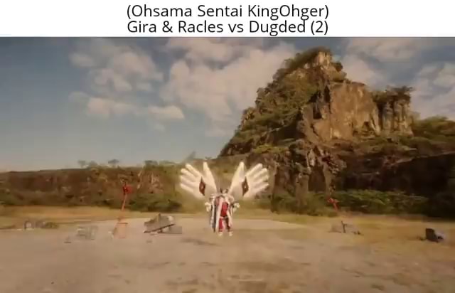 (Ohsama Sentai KingOhger) Gira & Racles vs Dugded (2) - iFunny