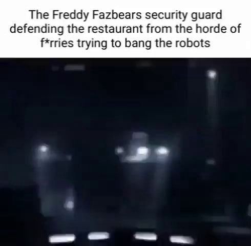 The Freddy Fazbears security guard defending the restaurant from the ...