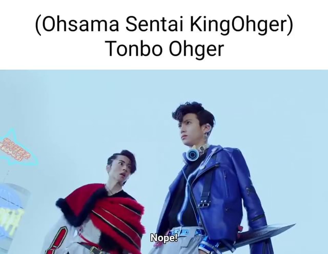 (Ohsama Sentai KingOhger) Tonbo Ohger Nope! - iFunny