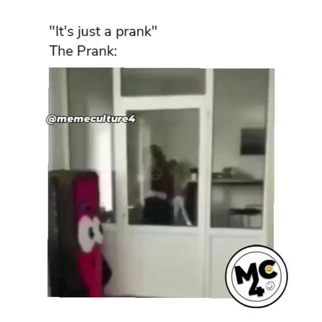 "It's just a prank" The Prank: - iFunny