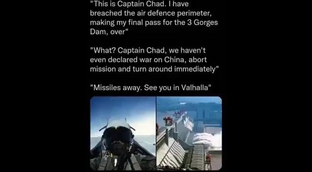 "This is Captain Chad. I have breached the air defence perimeter ...