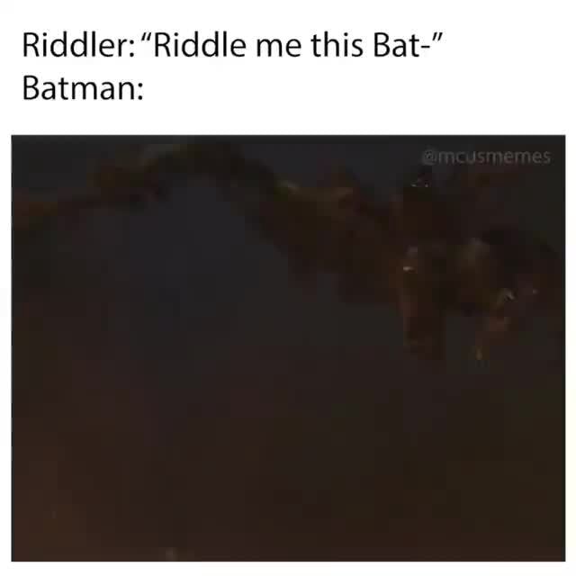 Riddler: "Riddle me this Bat-" Batman: - iFunny
