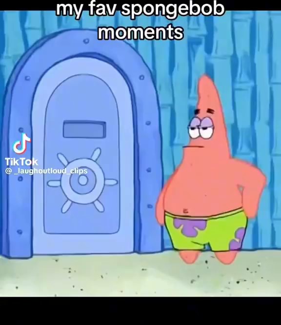 My fav spongebob moments Sf we TikTOK - iFunny