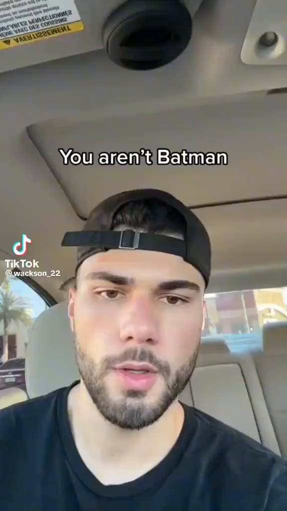 TikTOK wackson_22 You aren't Batman - iFunny