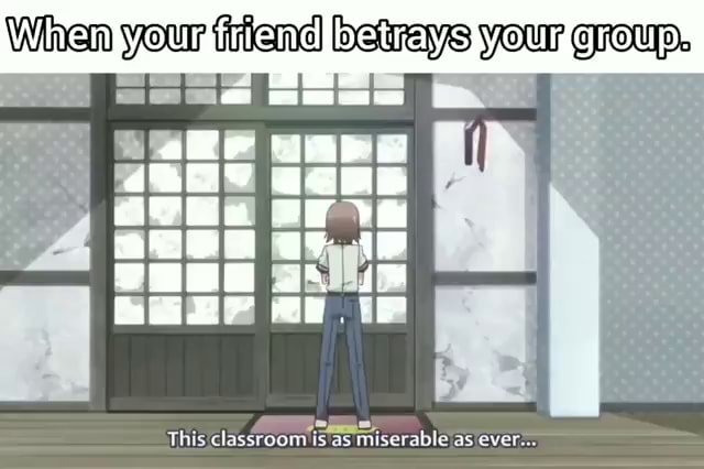 When your tinend at at. This classroom is as miserable as ever... - iFunny