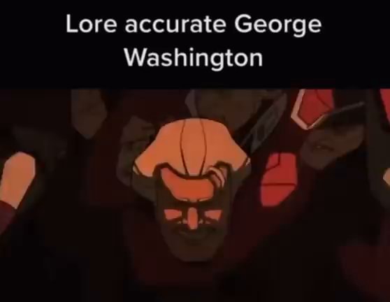 Lore Accurate George Washington Ifunny