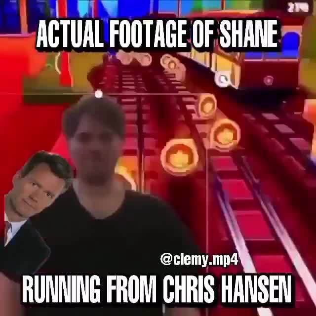 ACTUAL FOOTAGE OF OF SHME @clemy.mp4 RUNIING FROM CHRIS HANSEN - iFunny