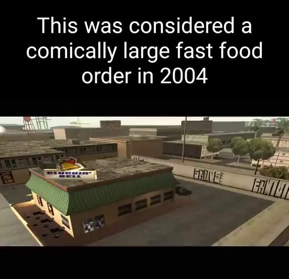 This was considered a comically large fast food order in 2004 - iFunny
