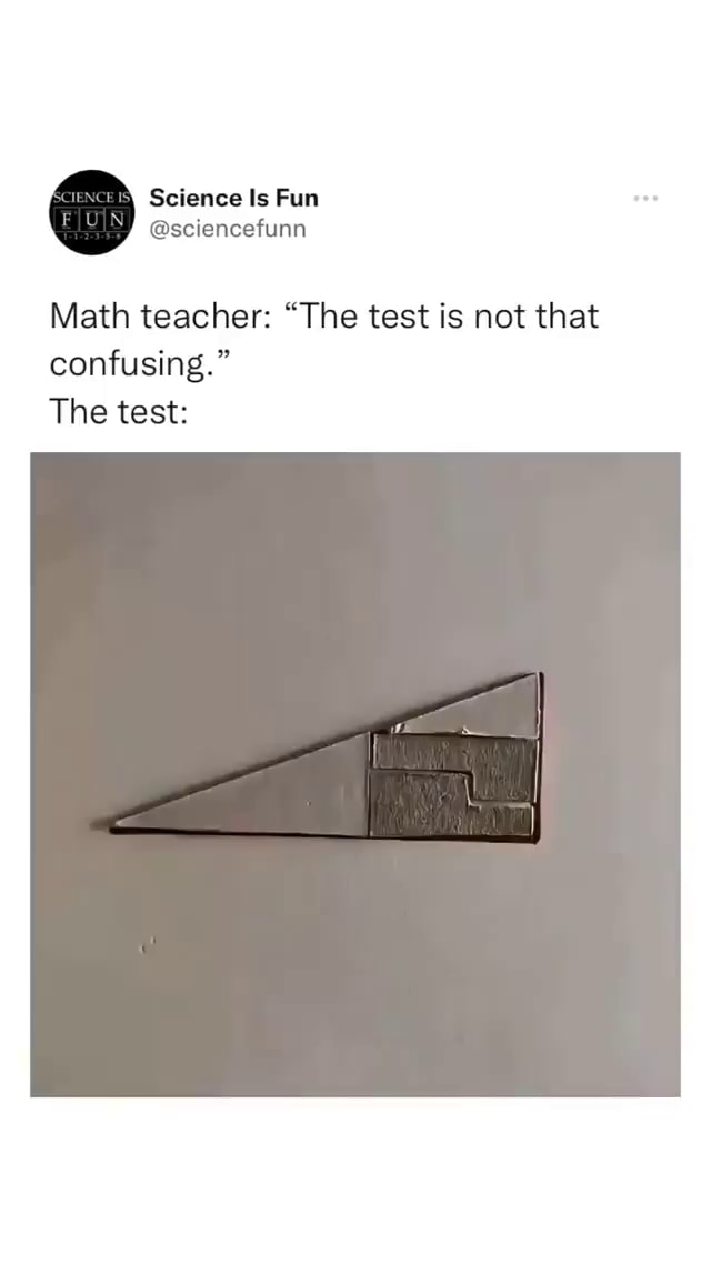 Science Is Fun @sciencefunn Math teacher: "The test is not that ...