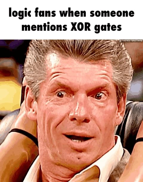 Logic fans when someone mentions XOR gates - iFunny