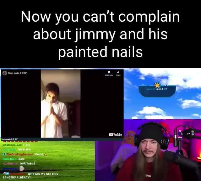 Now you can't complain about jimmy and his painted nails - iFunny