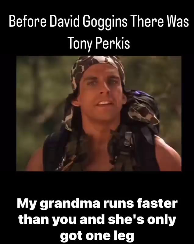 Before David Goggins There Was Tony Perkis My grandma runs faster than ...