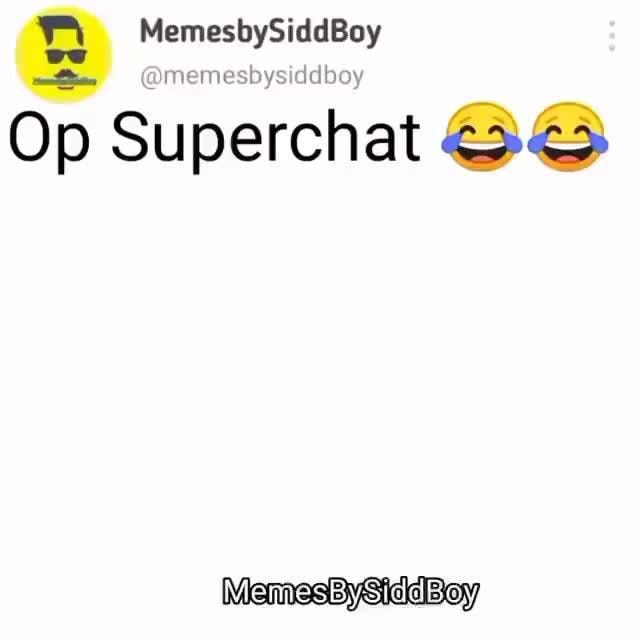 MemesbySiddBoy we Op Superchat Memes - iFunny