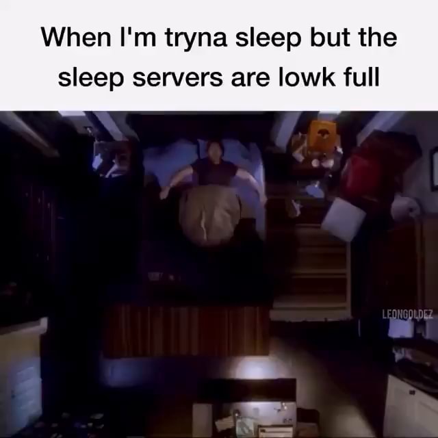 When I'm tryna sleep but the sleep servers are lowk full ia? - iFunny