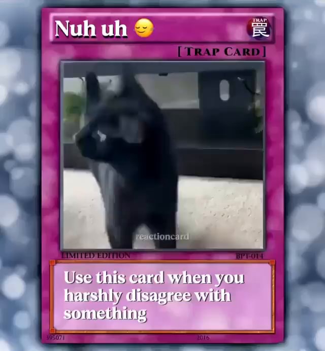Nuh uh (TRAP CARD] I Use this card when you harshly disagree with ...