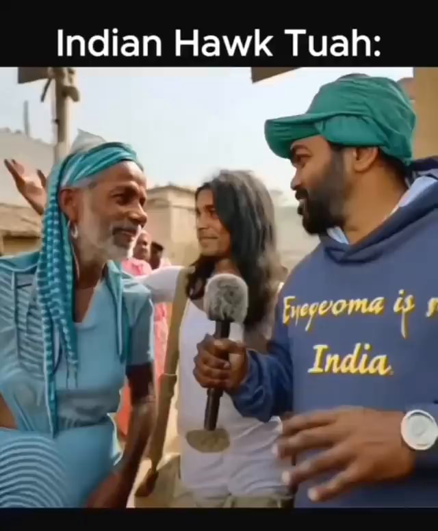 Indian Hawk Tuah: - iFunny