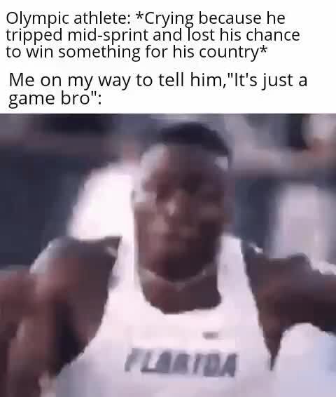 Olympic athlete: *Crying because he tripped mid-sprint and lost his ...