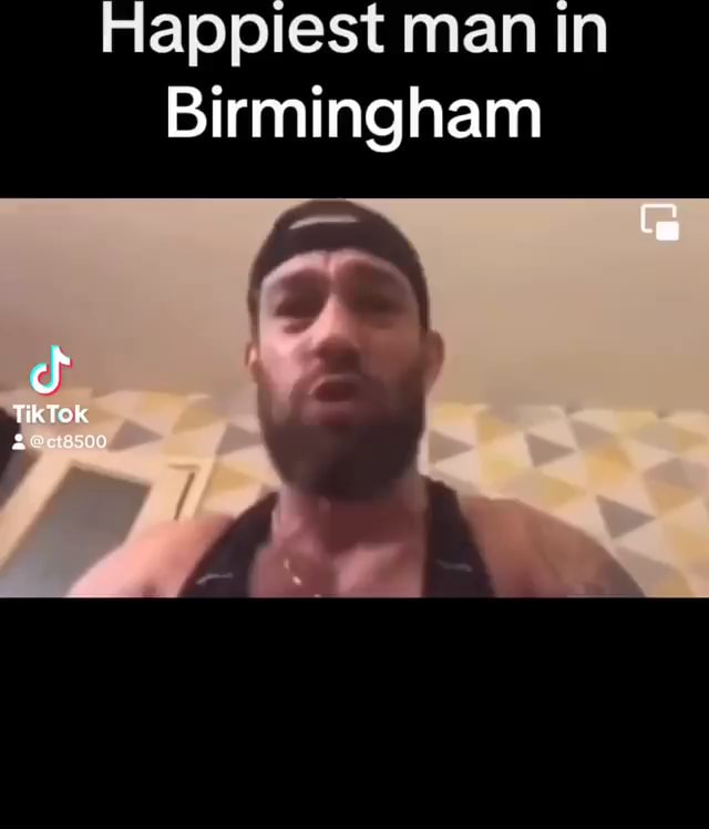 Happiest man in Birmingham I TikTOk - iFunny