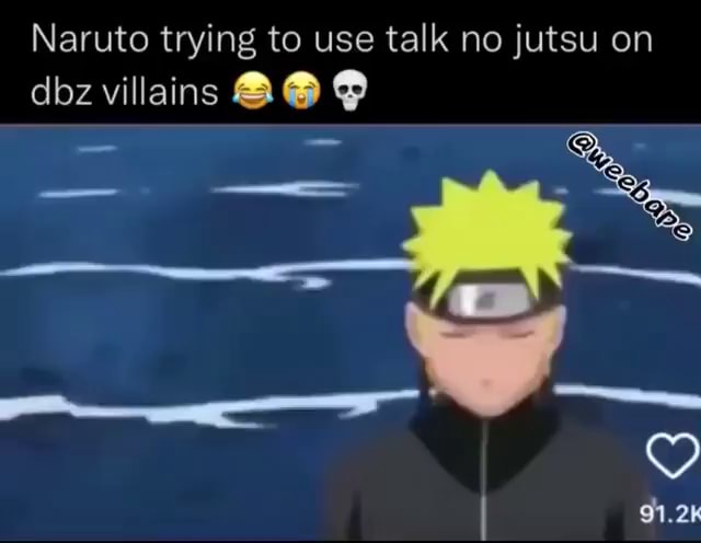 Naruto trying to use talk no jutsu on dbz villains - iFunny