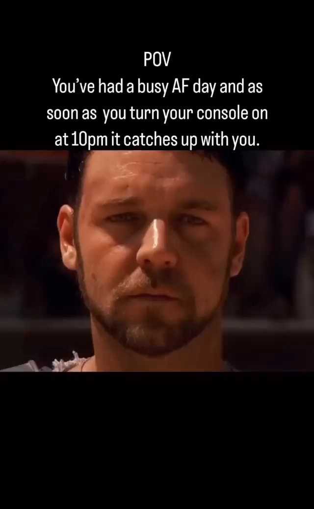 POV You've had a busy AF day and as soon as you turn your console on at ...