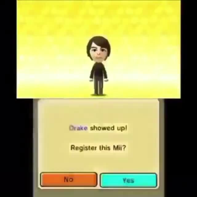 Drake showed up! Register this Mii? - iFunny