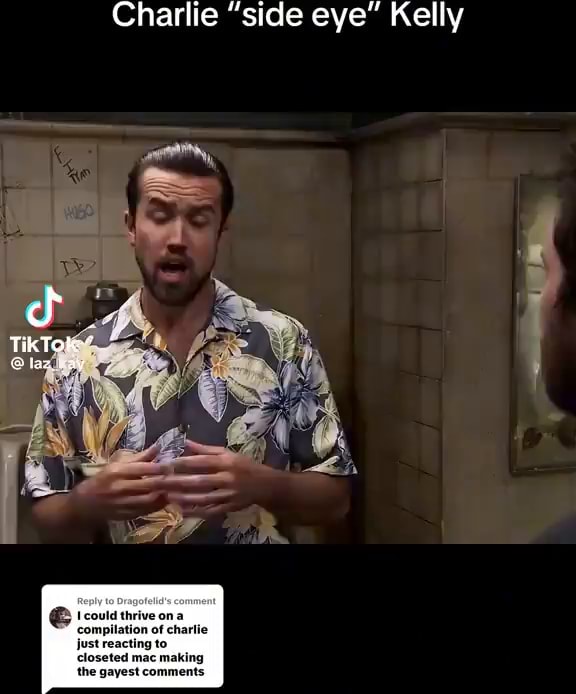 Charlie "side eye" Kelly could thrive on a compilation of charlie just ...