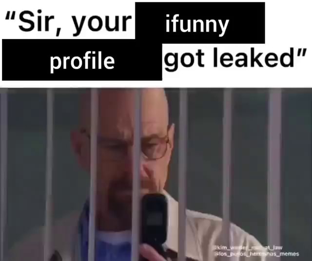 "Sir, your ifunny ifunny profile got leaked" - iFunny