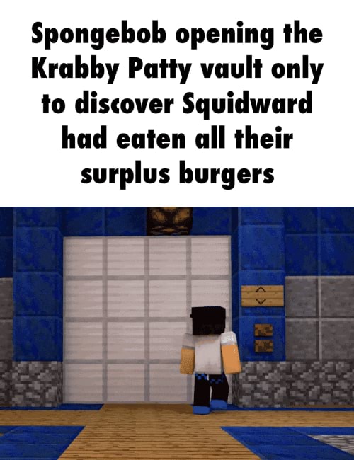 Spongebob opening the Krabby Patty vault only to discover Squidward had ...