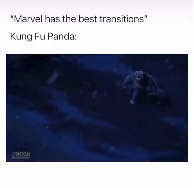 "Marvel has the best transitions" Kung Fu Panda: - iFunny
