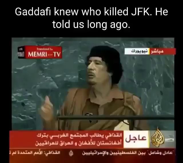 Gaddafi knew who killed JFK. He told us long ago. MEMRI--TV - iFunny