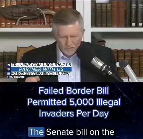 Failed Border Bill Permitted 5,000 Illegal Invaders Per Day The Senate ...