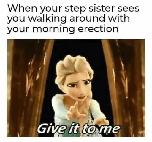 When Your Step Sister Sees You Walking Around With Your Morning Erection Give Tone Ifunny
