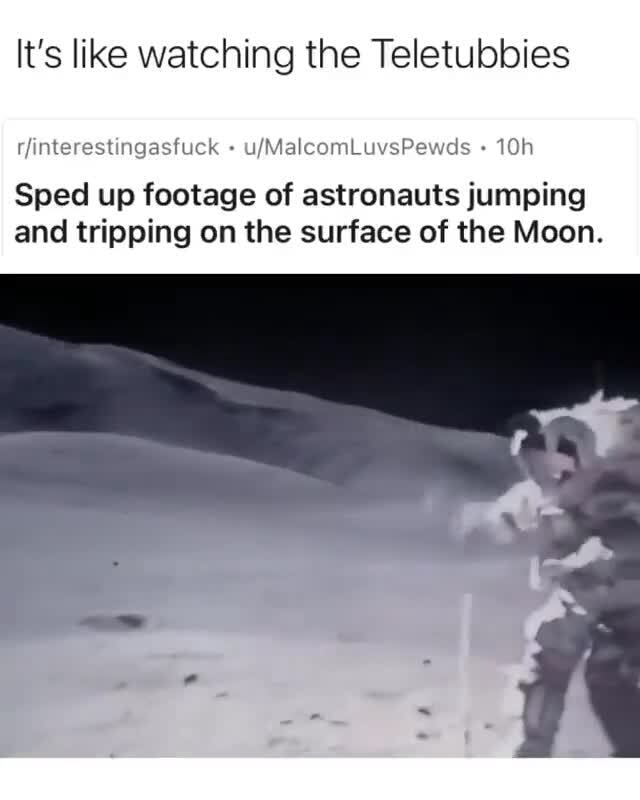 It's like watching the Teletubbies Hfinterestingasfuck Sped up footage ...