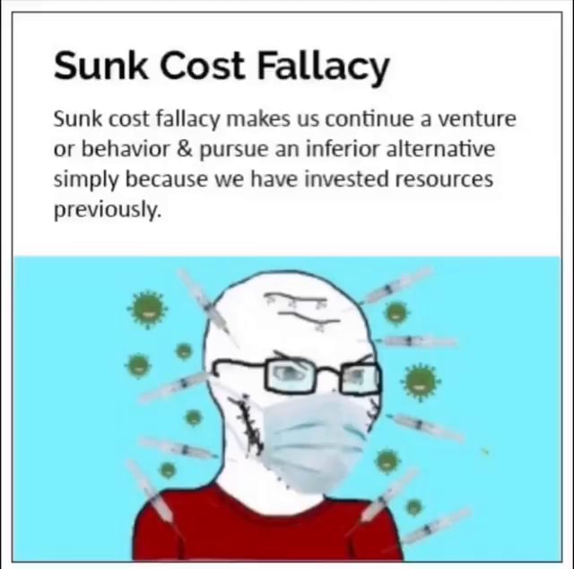 Sunk Cost Fallacy Sunk cost fallacy makes us continue a venture or behavior & pursue an inferior ...