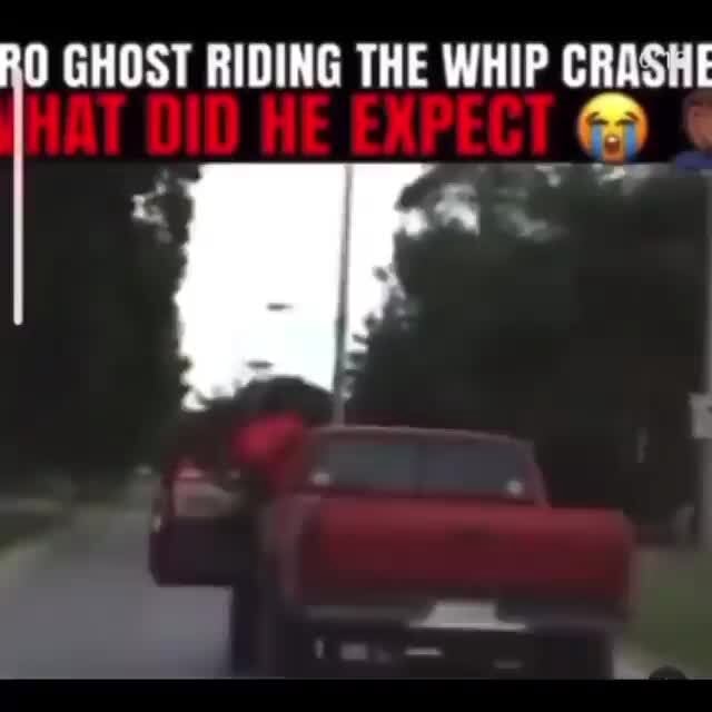 HAT DID HE EXPECT @ GHOST RIDING THE WHIP CRASHE - iFunny