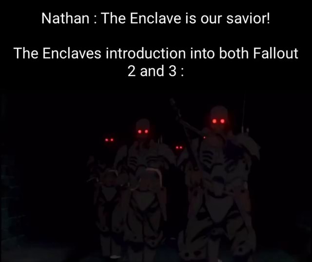 Nathan : The Enclave is our savior! The Enclaves introduction into both ...