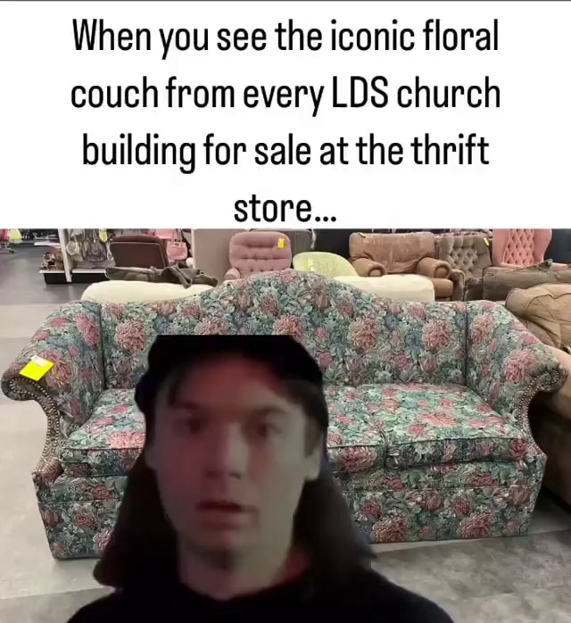 When you see the iconic floral couch from every LDS church building for ...